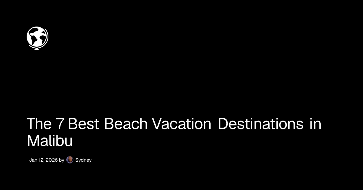 The 7 Best Beach Vacation Destinations in Malibu | Wander