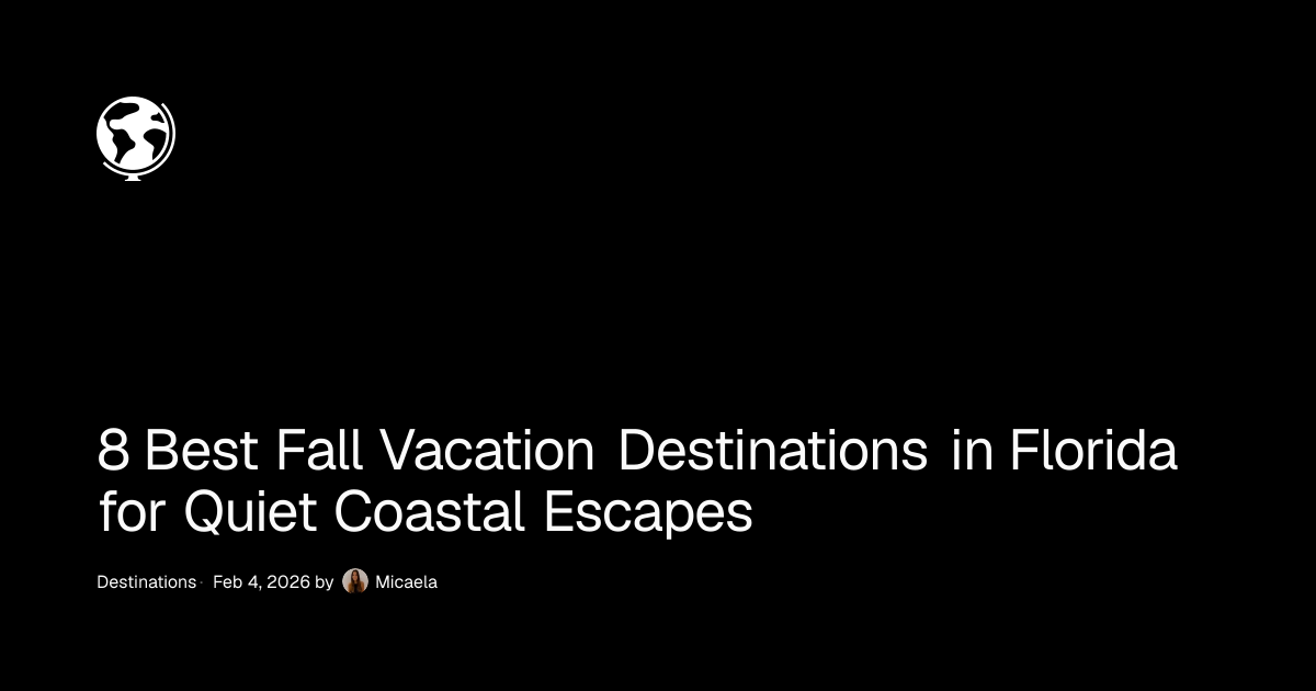 8 Best Fall Vacation Destinations in Florida for Quiet Coastal Escapes ...