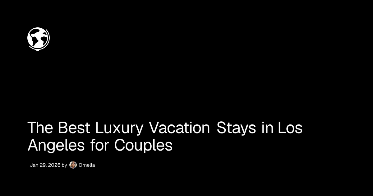 The Best Luxury Vacation Stays in Los Angeles for Couples | Wander