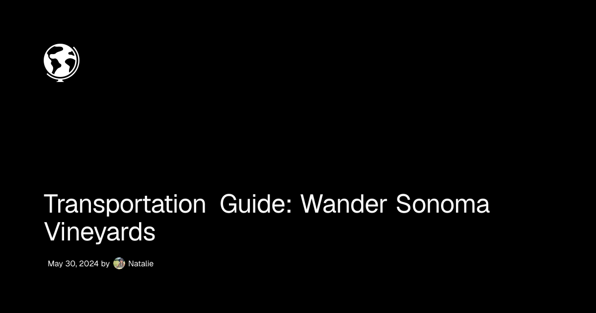 Transportation Guide: Wander Sonoma Vineyards | Wander