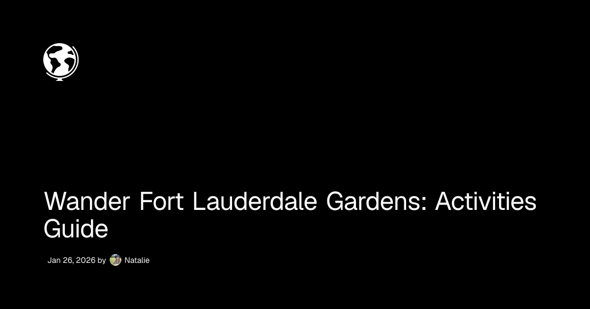 Wander Fort Lauderdale Gardens: Activities Guide | Wander